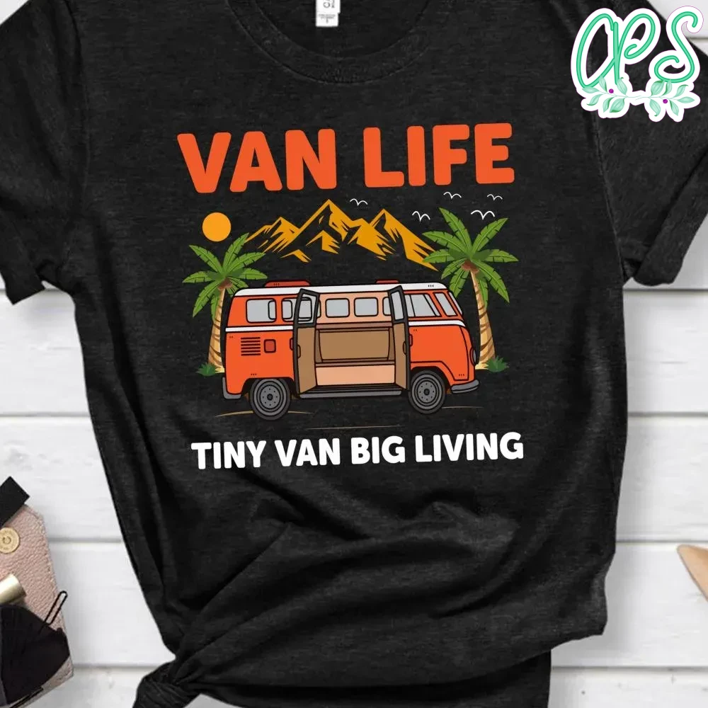 Van Life Tiny Van Big Living Shirts | CustomPartyShirts