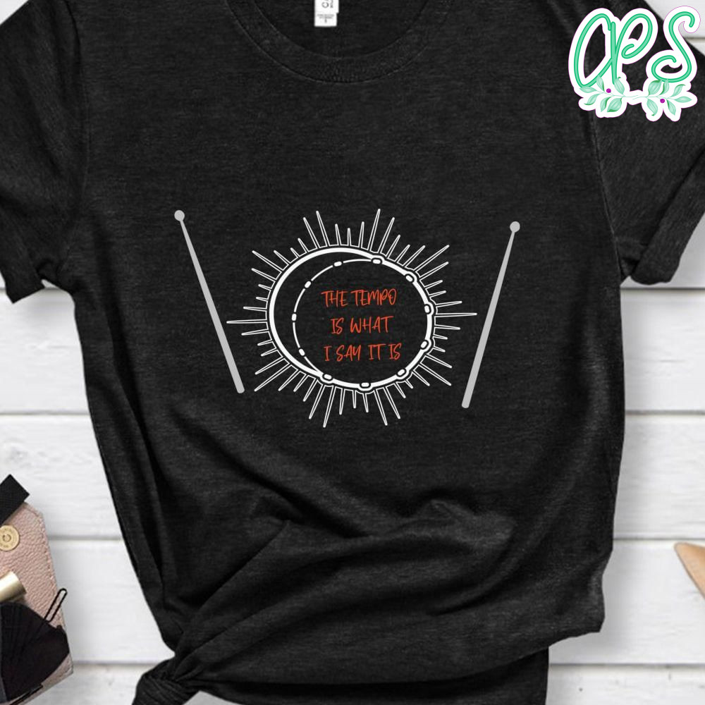 The Tempo Is What I Say It Is Shirt CustomPartyShirts Studio