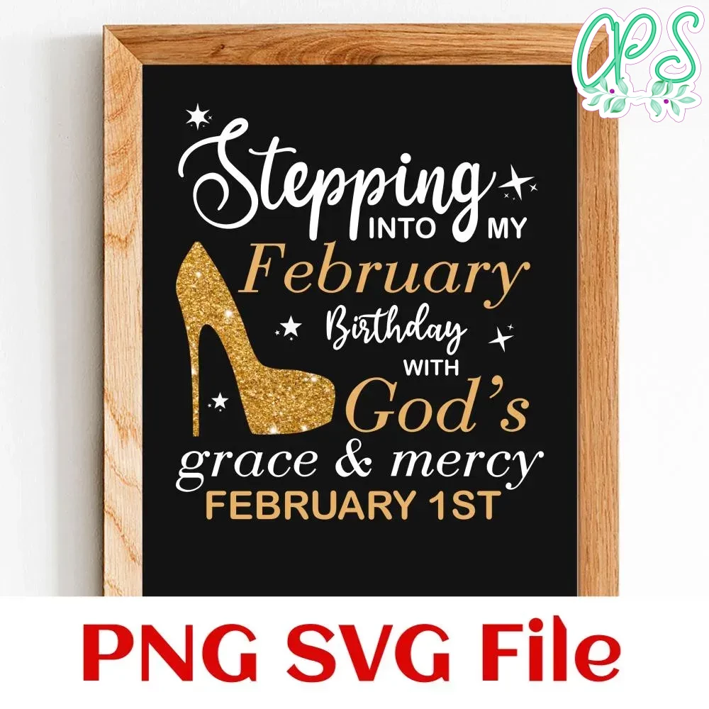 Stepping into my february birthday with god PNG SVG file template ...