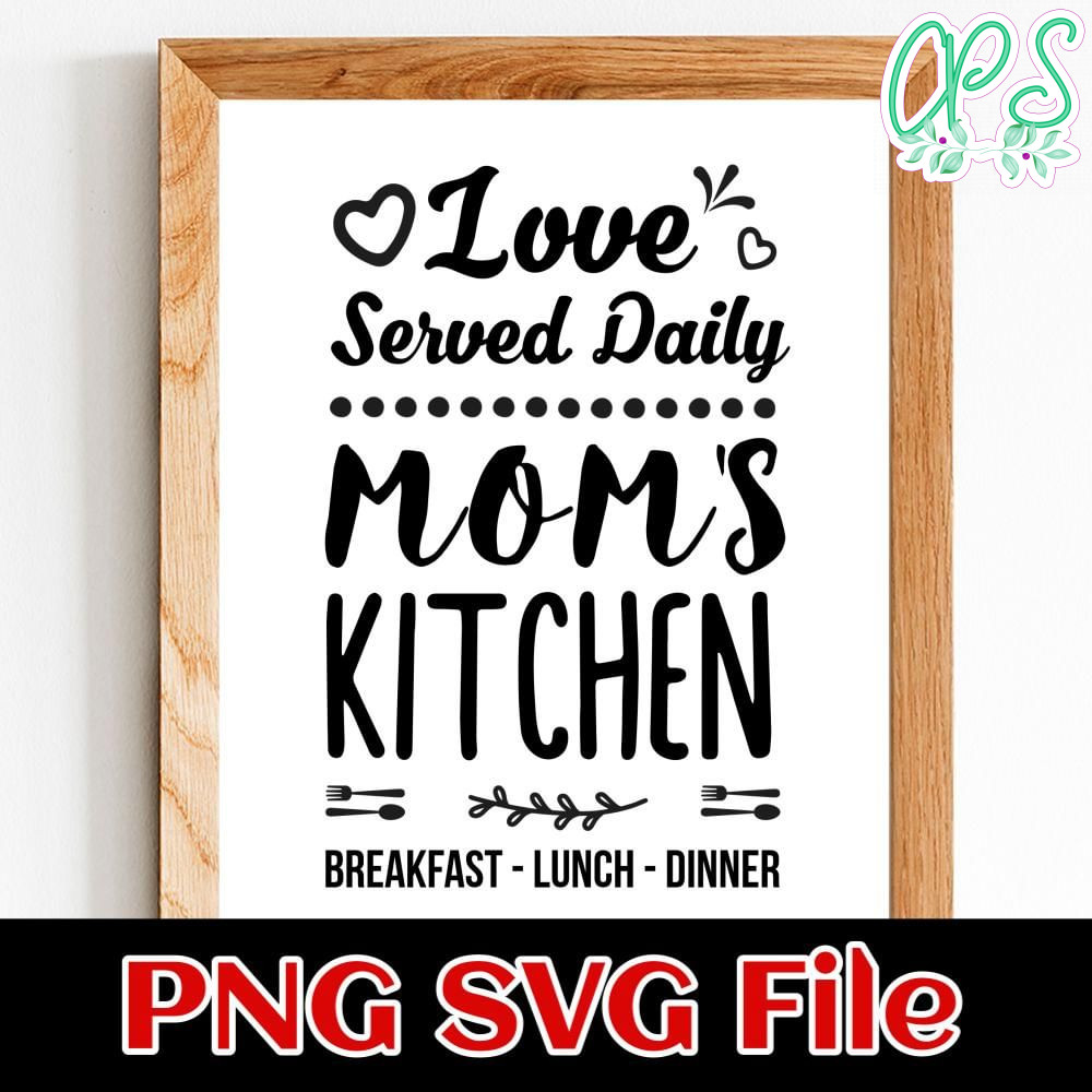 Love served daily mom's kitchen PNG SVG File Customizable ...