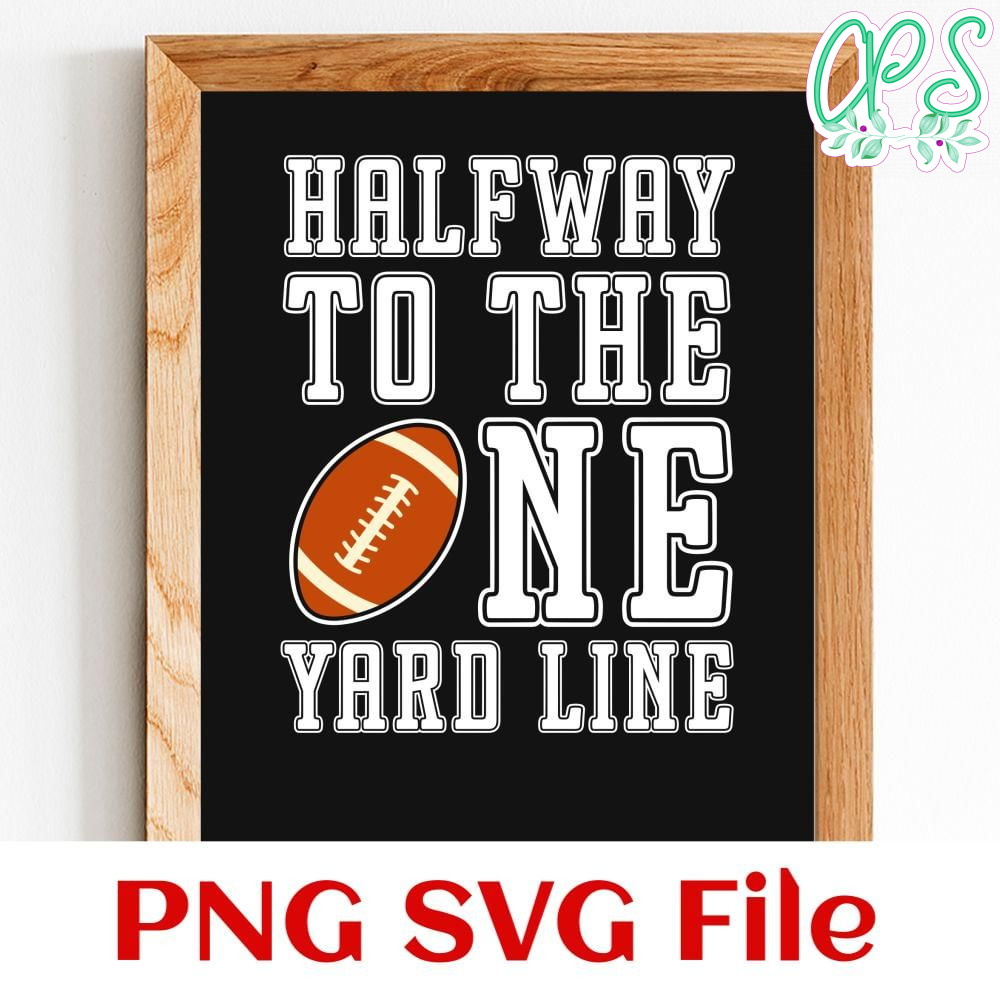 Halfway to the one yard line SVG PNG | CustomPartyShirts